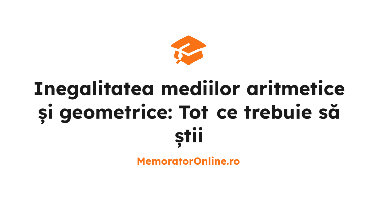 Inegalitatea mediilor aritmetice și geometrice: Tot ce trebuie să știi